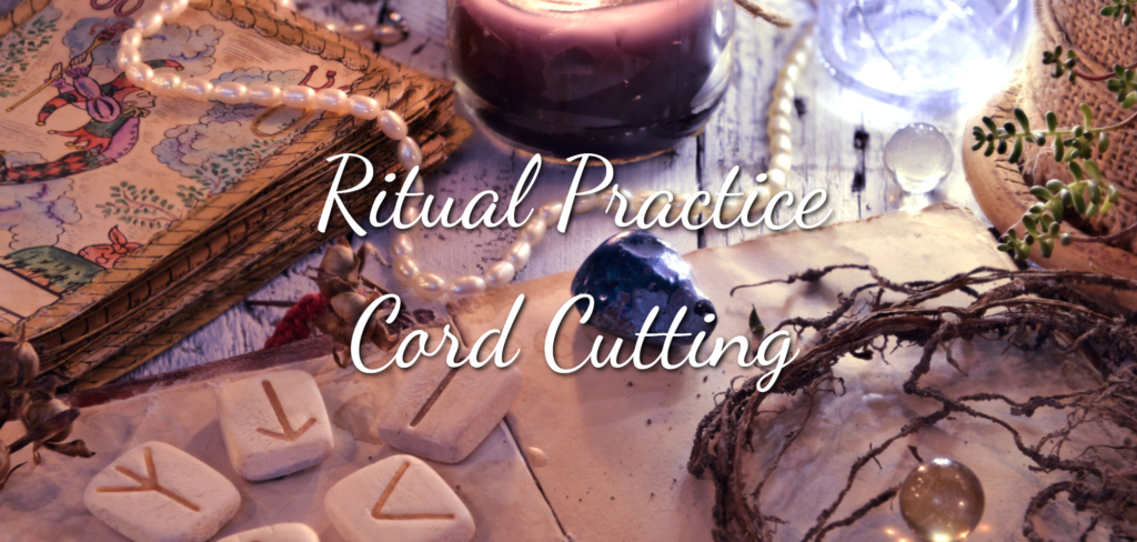 Ritual Practice - Cord Cutting | Carmel Joy Baird